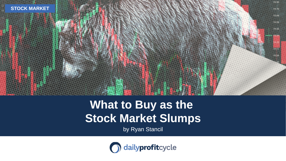 What to Buy as the Stock Market Slumps