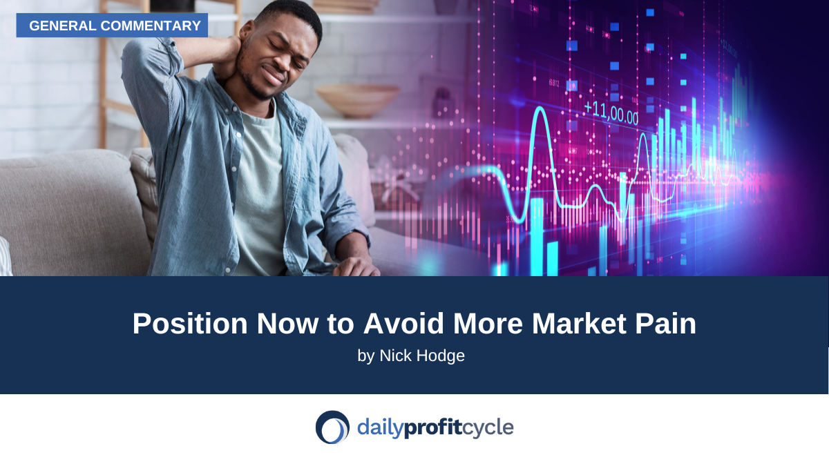 Position Now to Avoid More Market Pain